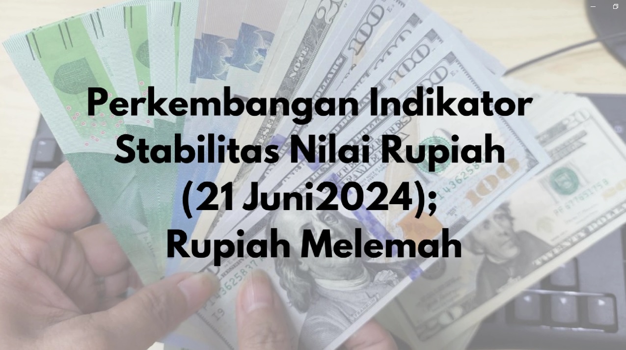 Perkembangan Indikator Nilai Rupiah (21 Juni 2024); Rupiah Melemah - Vibiznews.com